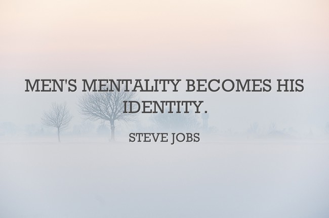 MEN'S MENTALITY BECOMES HIS IDENTITY. - Quozio