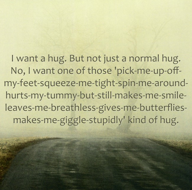 I want a hug. But not just a normal hug. No, I want one of - Quozio