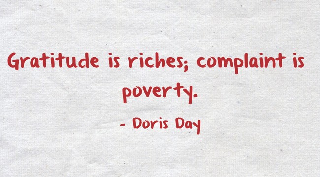 Gratitude is riches; complaint is poverty. - Quozio