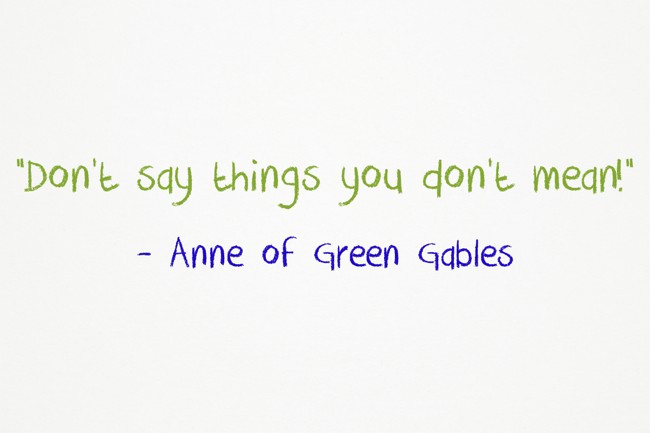 "Don't say things you don't mean!" - Quozio