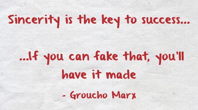 Sincerity is the key to success... ...If you can fake that, - Quozio