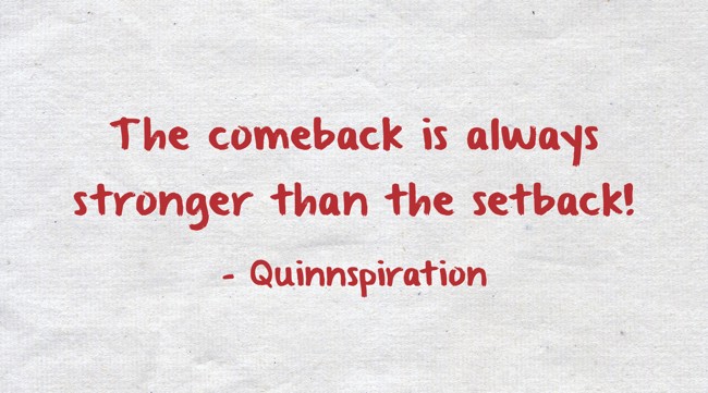 The Comeback Is Always Stronger Than The Setback Quozio