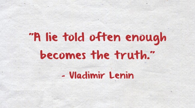 "A lie told often enough becomes the truth." - Quozio