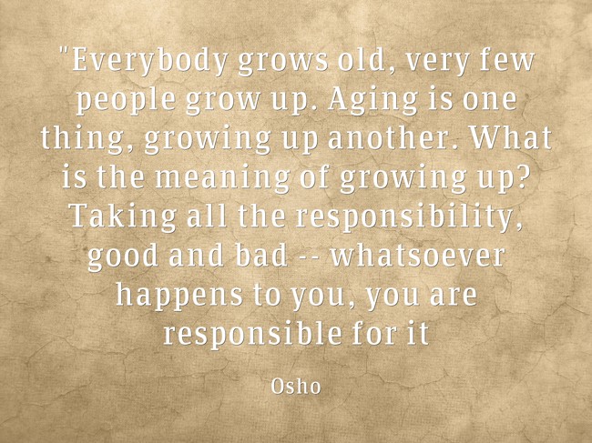 "Everybody grows old, very few people grow up. Aging is one - Quozio