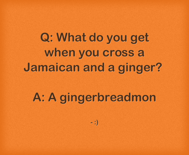 Q What Do You Get When You Cross A Jamaican And A Ginger Quozio Q What Do You Get When You Cross A Jamaican And A Ginger Quozio