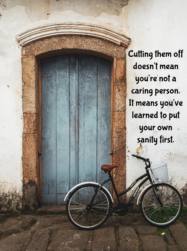 Cutting them off doesn't mean you're not a caring person. - Quozio