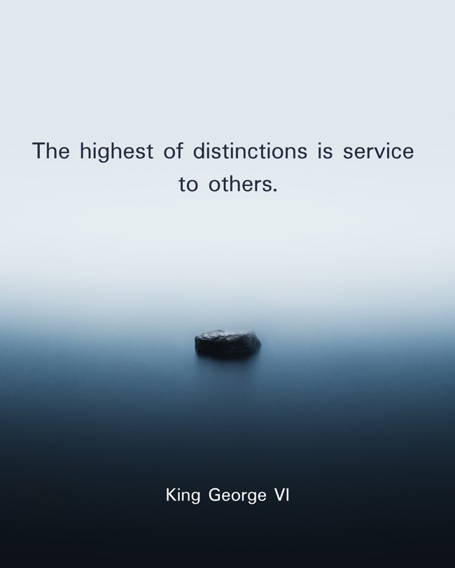 The highest of distinctions is service to others. - Quozio