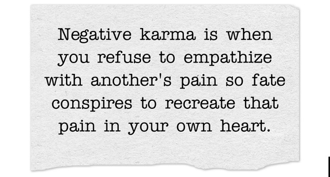 Negative karma is when you refuse to empathize with - Quozio