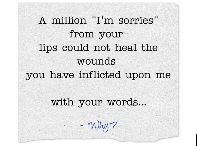 A million "I'm sorries" from your lips could not heal the - Quozio