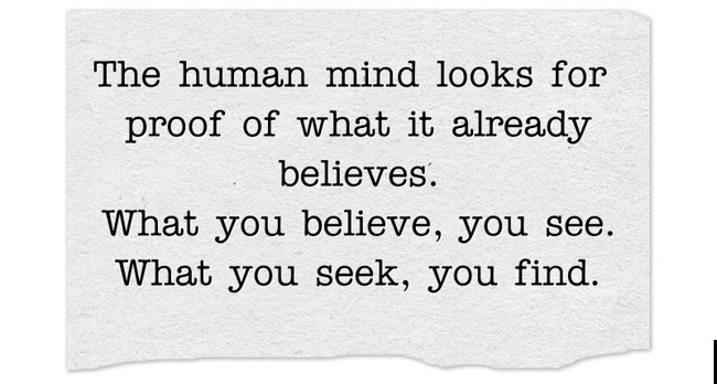 The human mind looks for proof of what it already believes. - Quozio