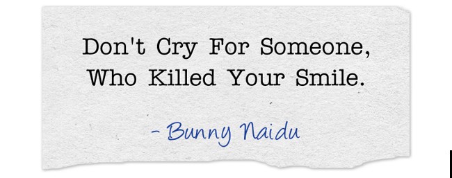 Don't Cry For Someone, Who Killed Your Smile. - Quozio
