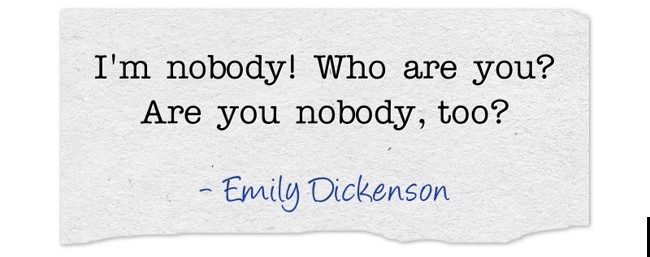 I'm nobody! Who are you? Are you nobody, too? - Quozio