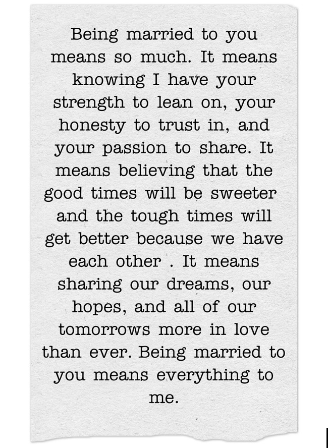 Being married to you means so much. It means knowing I have - Quozio