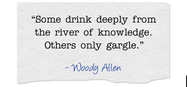 “Some drink deeply from the river of knowledge. Others only - Quozio