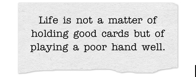 Life is not a matter of holding good cards but of playing a - Quozio