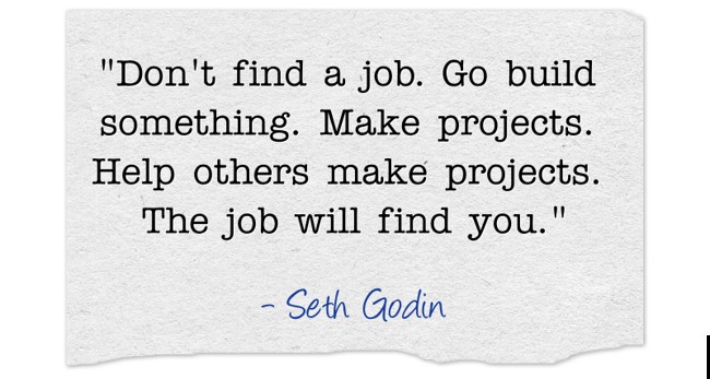 "Don't find a job. Go build something. Make projects. Help - Quozio