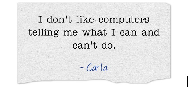 I don't like computers telling me what I can and can't do. - Quozio