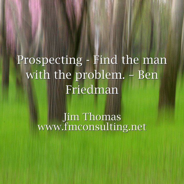 Prospecting - Find the man with the problem. – Ben Friedman - Quozio