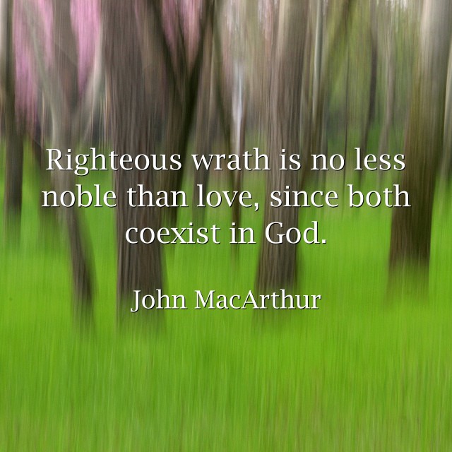 Righteous wrath is no less noble than love, since both - Quozio