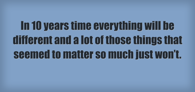 In 10 years time everything will be different and a lot of - Quozio