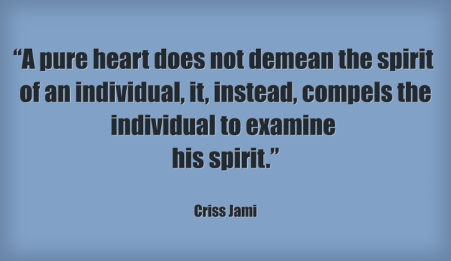 “A pure heart does not demean the spirit of an individual, - Quozio
