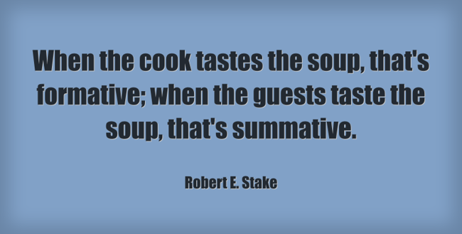 When the cook tastes the soup, that's formative; when the - Quozio