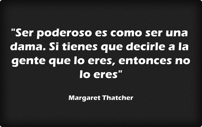 "Ser poderoso es como ser una dama. Si tienes que decirle a - Quozio