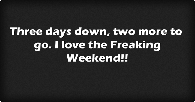 Three days down, two more to go. I love the Freaking - Quozio