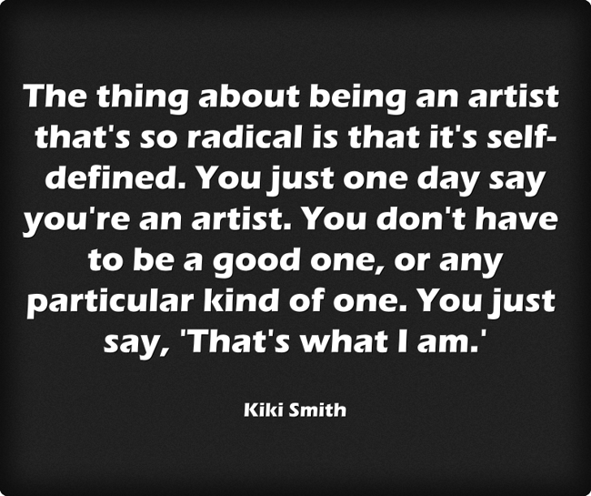 The thing about being an artist that's so radical is that - Quozio