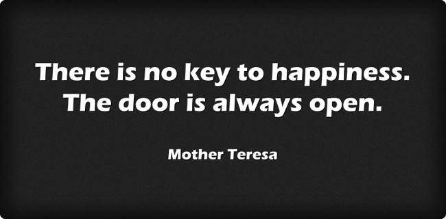 There is no key to happiness. The door is always open. - Quozio