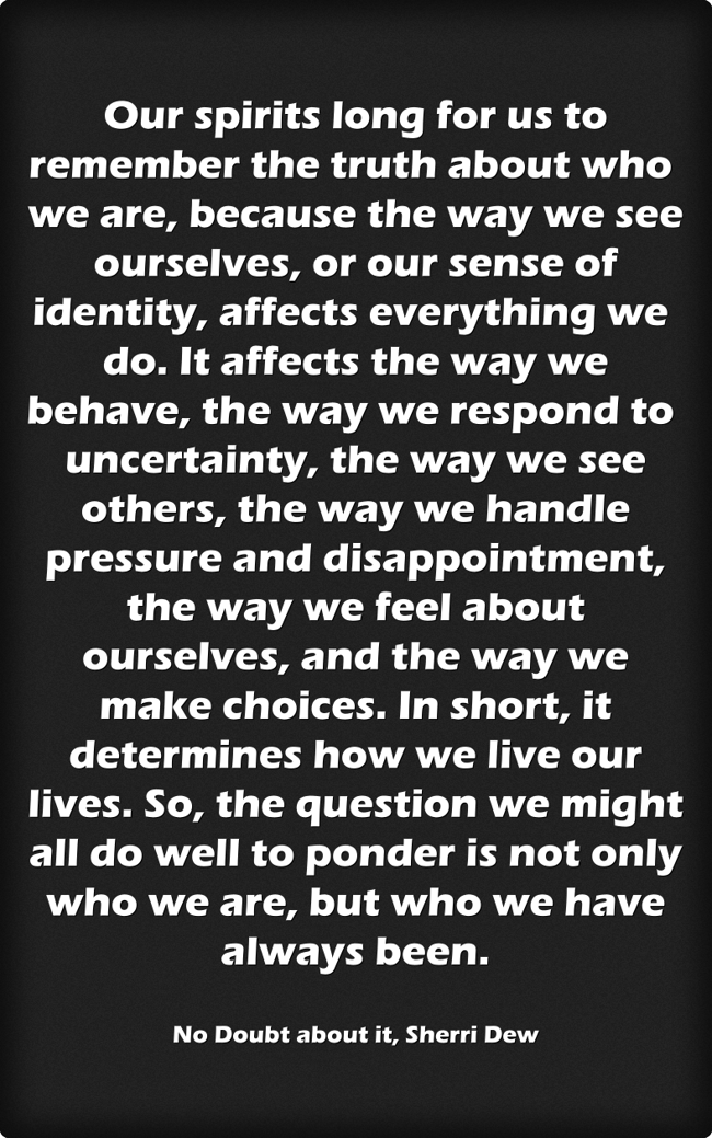 Our spirits long for us to remember the truth about who we - Quozio