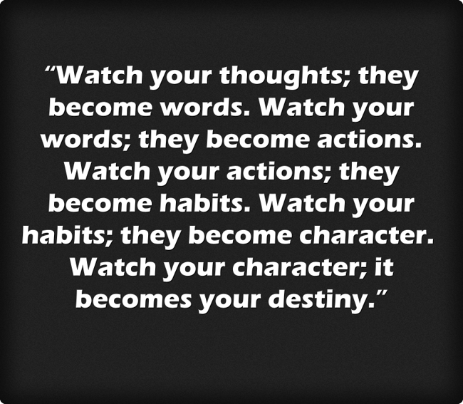 “Watch your thoughts; they become words. Watch your words; - Quozio