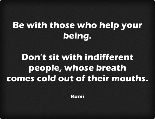 Be with those who help your being. Don’t sit with - Quozio