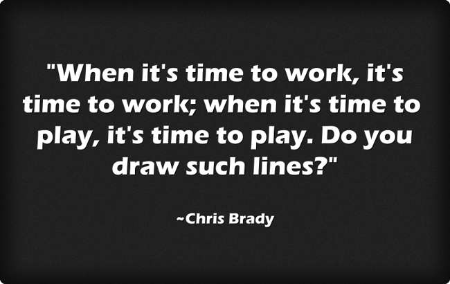 "When it's time to work, it's time to work; when it's time - Quozio