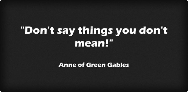 "Don't say things you don't mean!" - Quozio