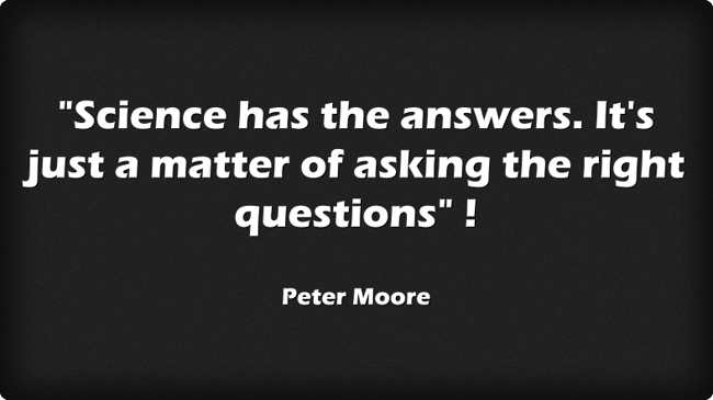 "Science has the answers. It's just a matter of asking the - Quozio
