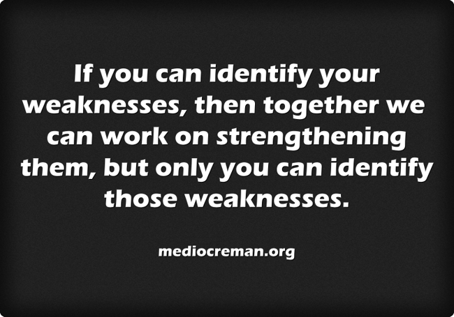If you can identify your weaknesses, then together we can - Quozio