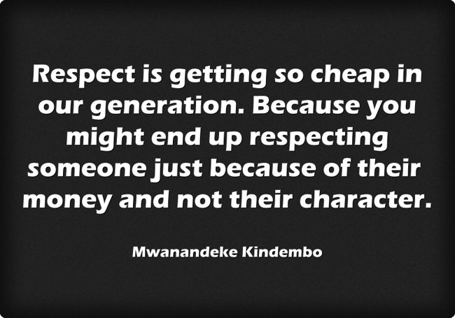 Respect is getting so cheap in our generation. Because you - Quozio