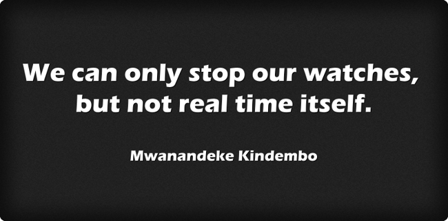 We can only stop our watches, but not real time itself. - Quozio