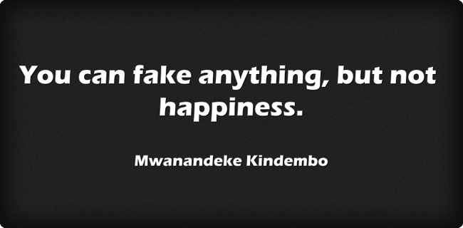 You can fake anything, but not happiness. - Quozio