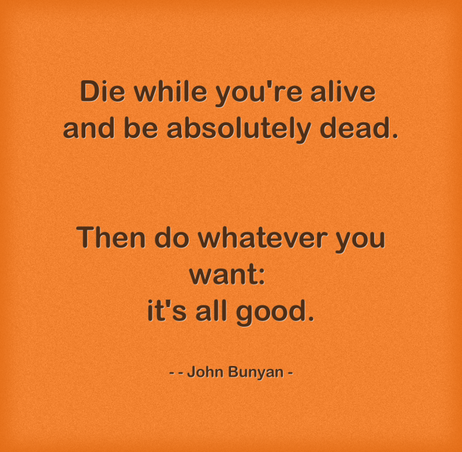 Die while you're alive and be absolutely dead. Then do - Quozio