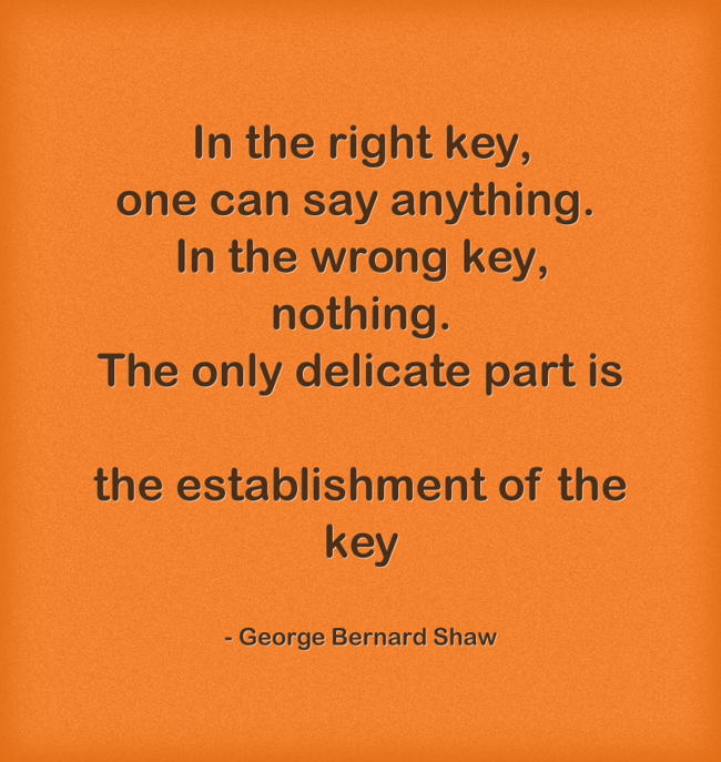 In the right key, one can say anything. In the wrong key, - Quozio