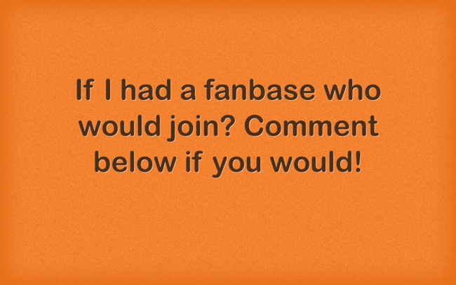 If I had a fanbase who would join? Comment below if you - Quozio