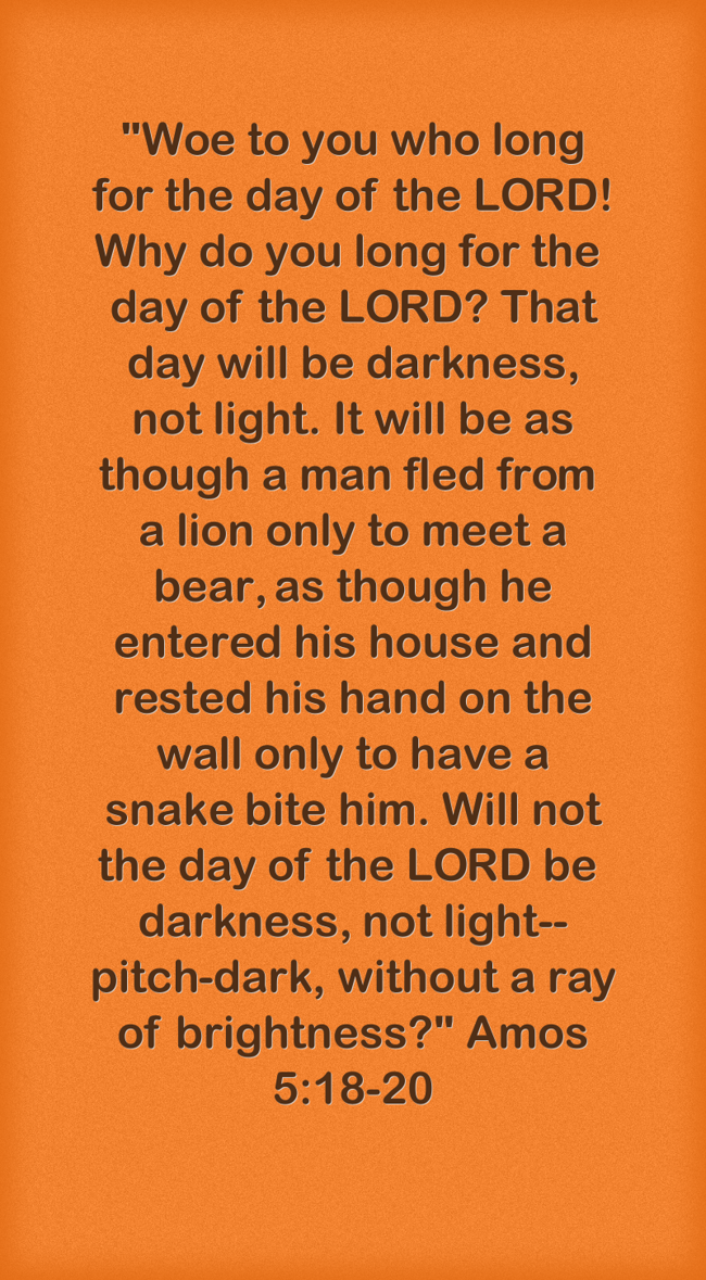 "Woe to you who long for the day of the LORD! Why do you - Quozio