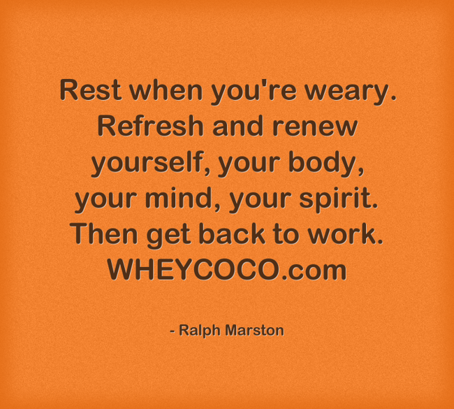 Rest when you're weary. Refresh and renew yourself, your - Quozio