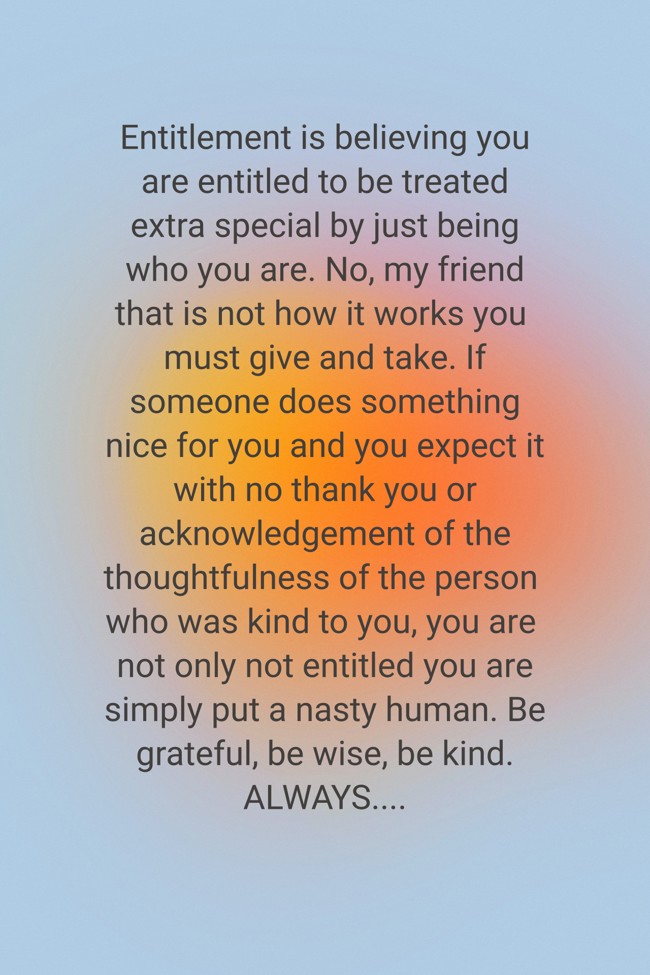 Entitlement is believing you are entitled to be treated - Quozio