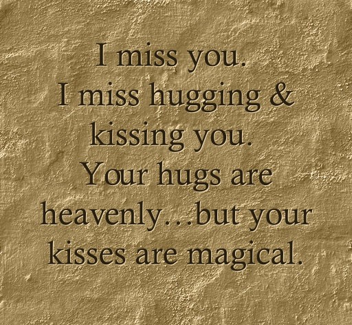 Missing Kiss Quotes I Miss You, I Miss Your Hugs. I Miss Your Kisses.