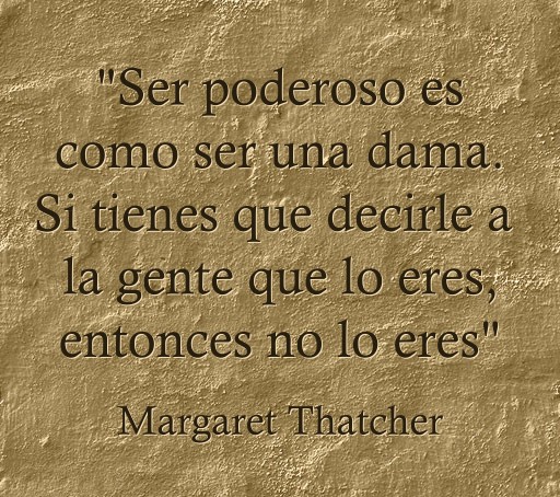 "Ser poderoso es como ser una dama. Si tienes que decirle a - Quozio