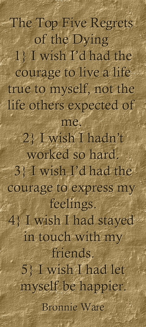 The Top Five Regrets of the Dying 1} I wish I’d had the - Quozio