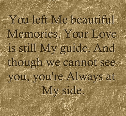 You left Me beautiful Memories. Your Love is still My - Quozio